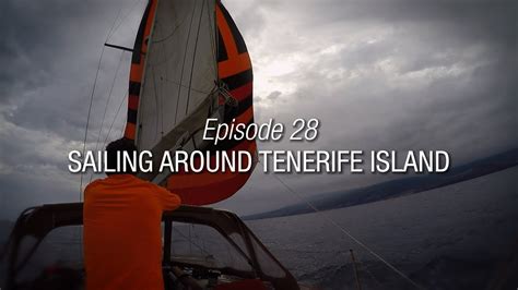 Winded Voyage 3 Episode 28 Sailing Around Tenerife Island YouTube
