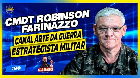 CMDT ROBINSON FARINAZZO CANAL ARTE DA GUERRA Fala Glauber Podcast
