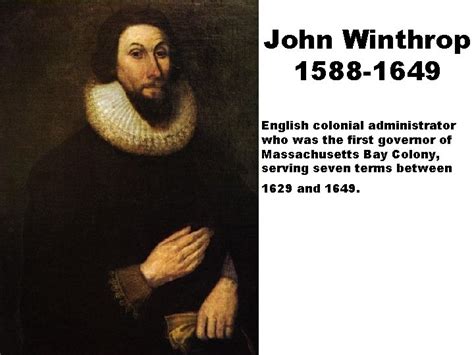 John Winthrop 1588 1649 English Colonial Administrator Who