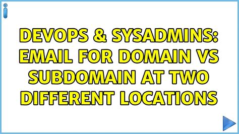 DevOps SysAdmins Email For Domain Vs Subdomain At Two Different