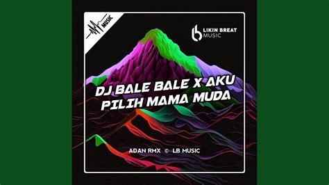 DJ BALE BALE X AKU PILIH MAMA MUDA YouTube Music