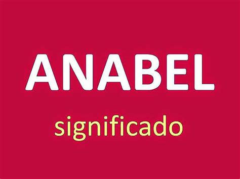 Significado De Los Nombres ANABEL Significado Del Nombre Su Origen