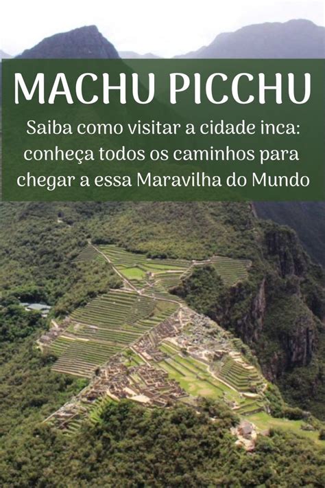 Como Visitar Machu Picchu O Guia Completo Mapas
