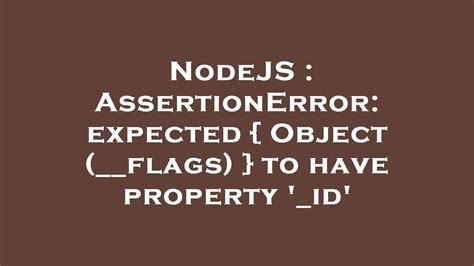 NodeJS AssertionError Expected Object Flags To Have Property