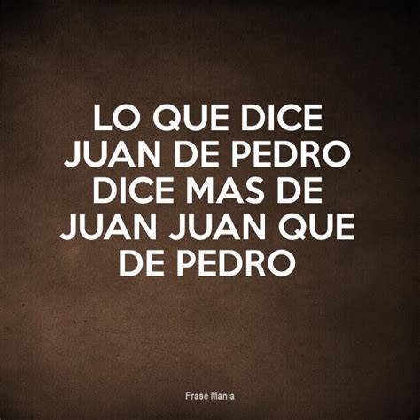 Cartel Para Lo Que Dice Juan De Pedro Dice Mas De Juan Juan Que De Pedro