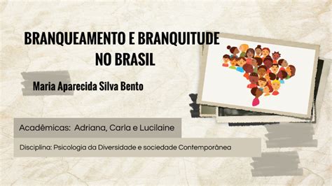BRANQUEAMENTO E BRANQUITUDE NO BRASIL By ADRIANA MULLER On Prezi