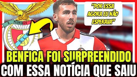 URGENTE O BENFICA FOI SURPREENDIDO ESSA NOTÍCIA QUE SAIU AGORA