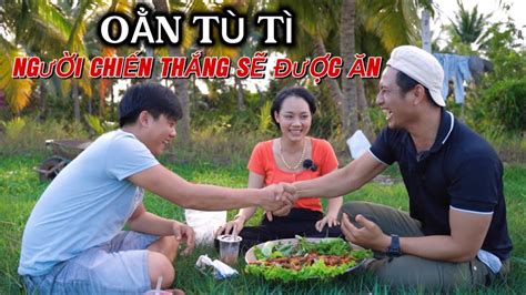 Chơi Trò Oẳn Tù Tì Kéo Tàu Dừa Cười Ra Nước Mắt Người Chiến Thắng Sẽ