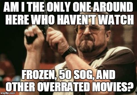 Am I The Only One Around Here Meme Imgflip