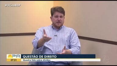 Bom Dia Pará Quadro Questão de direito fala sobre dívidas Globoplay