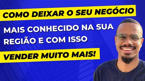 Como Deixar Sua Empresa Local Conhecida E Isso Vender Mais Em 2022