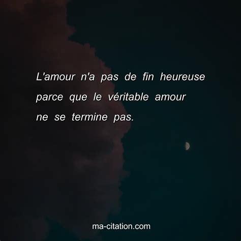 L Amour N A Pas De Fin Heureuse Parce Que Le V Ritable Amour Ne Se