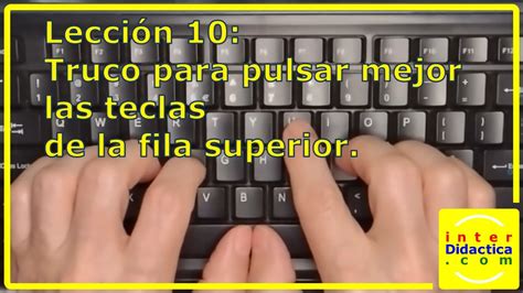Lección 10 Truco para pulsar mejor las teclas de la fila superior