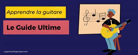 Comment Apprendre La Guitare Le Guide Ultime