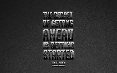 The Secret Of Getting Ahead Is Getting Started Mark Twain Quotes Gray