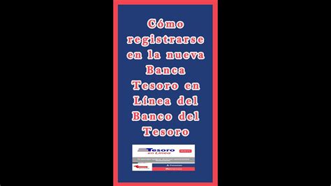 CÓMO REGISTRARTE EN LA NUEVA BANCA TESORO EN LÍNEA DEL BANCO DEL TESORO