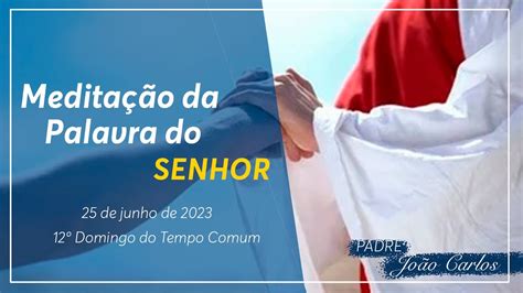25 de junho Meditação da Palavra do Senhor YouTube