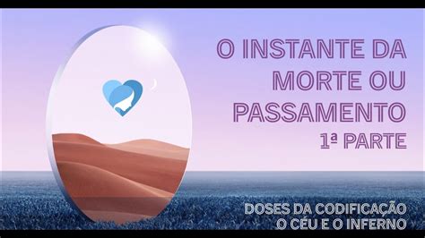 O instante da morte ou passamento parte 1 Doses da Codificação O