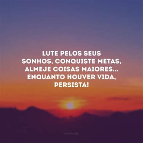 Frases Sobre N O Desistir Que V O Recarregar Suas For As Para Continuar