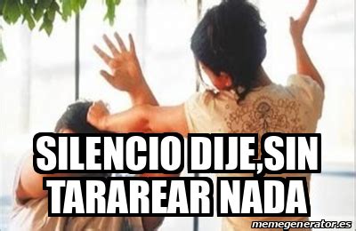 Meme Personalizado Silencio Dije Sin Tararear Nada 32470560