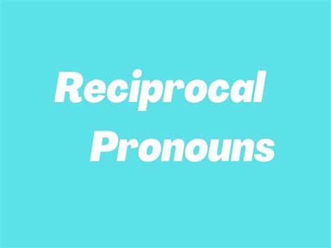 Reciprocal Pronouns ESL Resources