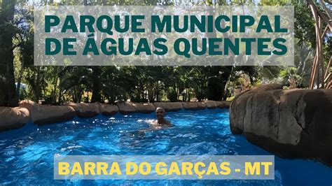 Parque Municipal de Águas Quentes Barra do Garças MT YouTube