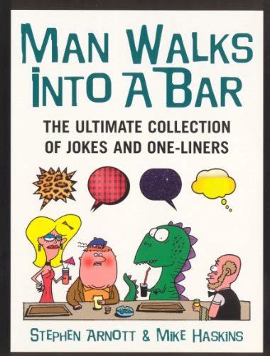 Man Walks Into A Bar The Ultimate Collection Of Jokes And One Liners