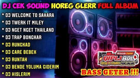 DJ CEK SOUND HOREG GLERR FULL ALBUM TERBARU DJ HOREG WELCOME TO