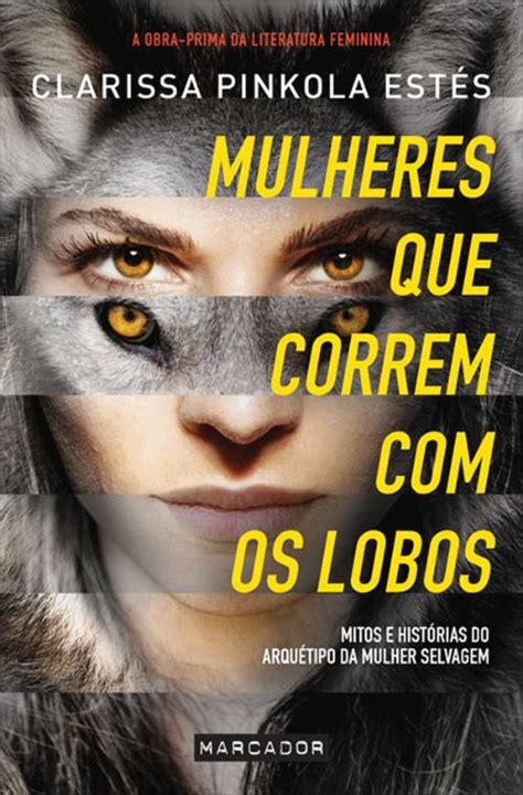 Mulheres Que Correm Os Lobos Clarissa Pinkola Estes Livro