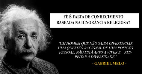 Fé é falta de Conhecimento baseada na ignorância Religiosa Religião