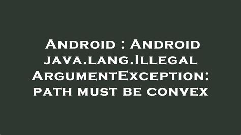 Android Android Java Lang IllegalArgumentException Path Must Be