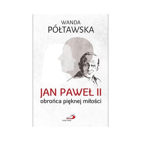 Jan Paweł II obrońca pięknej miłości Prof Wanda Półtawska