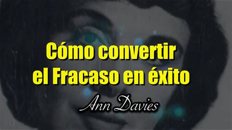 COMO CONVERTIR EL FRACASO EN EXITO ANN DAVIES YouTube