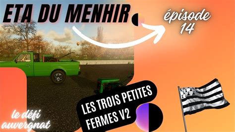 fs22 Eta Du Menhir Map Les Trois Petites Fermes V2 ep14 le défi