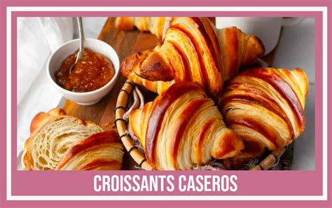 Cómo hacer croissants La Mejor Receta Casera