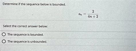 determine if the sequence below is bounded 2 an 4n 2 select the correct answer below the