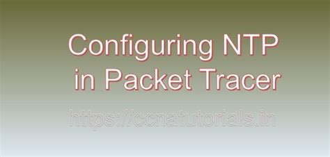 Configuring NTP In Packet Tracer CCNA TUTORIALS