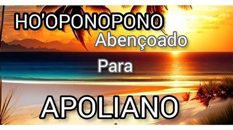 HO OPONOPONO PERSONALIZADO PARA O NOME APOLIANO MANTRA PODEROSO