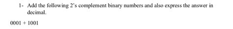 solved 1 add the following 2 s complement binary numbers