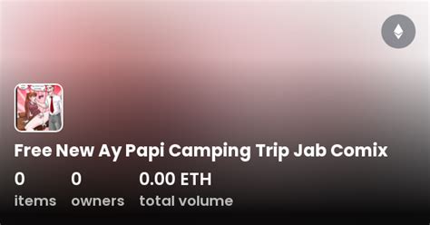 Free New Ay Papi Camping Trip Jab Comix Collection OpenSea