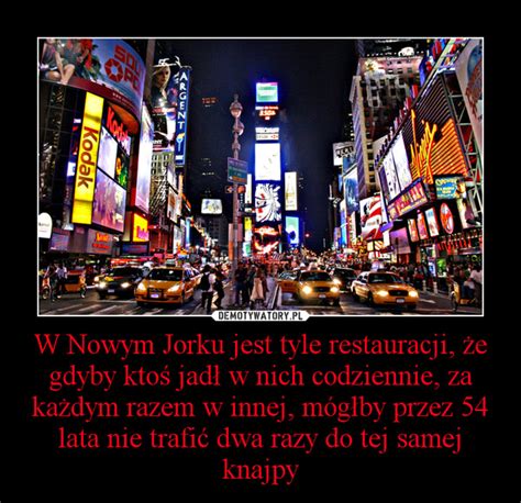 W Nowym Jorku jest tyle restauracji że gdyby ktoś jadł w nich