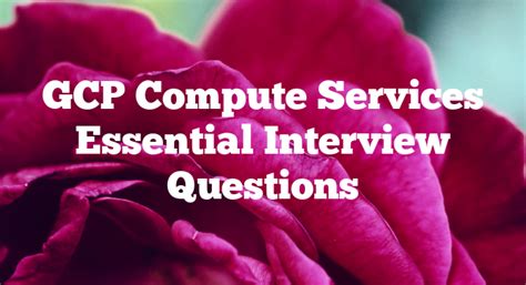 GCP Compute Services Essential Interview Questions JinalDesai