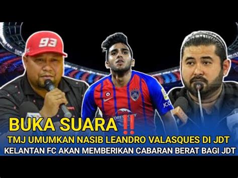 BUKA SUARA TMJ Umumkan Nasib Leandro Di JDT Kelantan FC Akan Berikan