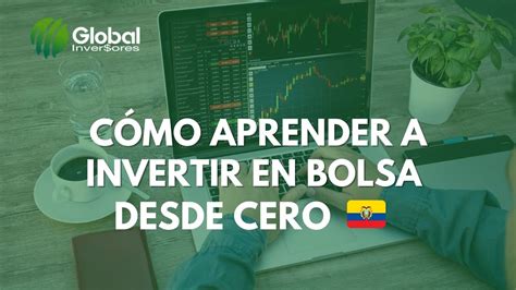 Cómo Aprender a Invertir en Bolsa desde Cero en Ecuador 2022 Cómo