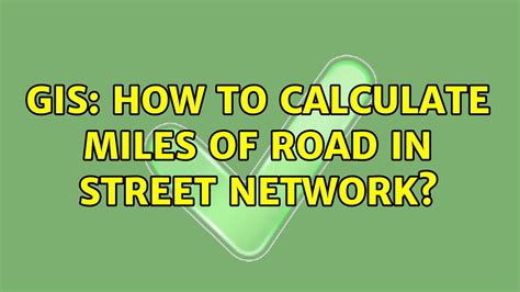 GIS How To Calculate Miles Of Road In Street Network 2 Solutions