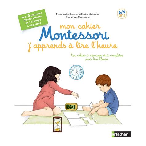Cahier Montessori Japprends à lire lheure 6 9 ans NATHAN Chez
