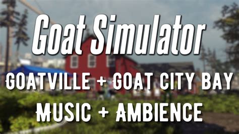 Goat Simulator Goatville Goat City Bay Music Ambience Youtube