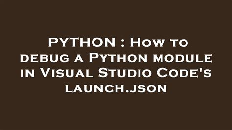PYTHON How To Debug A Python Module In Visual Studio Code S Launch