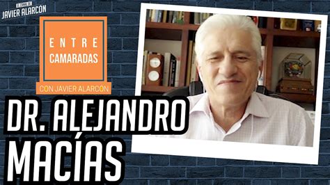 DR ALEJANDRO MACÍAS y JAVIER ALARCÓN Entrevista completa Entre