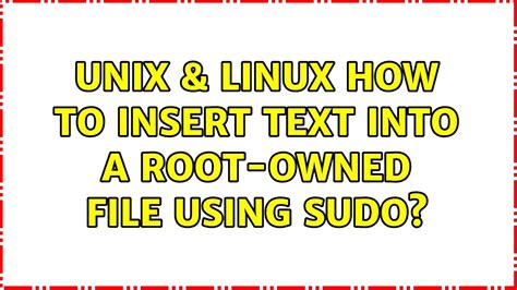 unix and linux how to insert text into a root owned file using sudo 2 solutions youtube